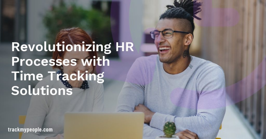 Revolutionizing HR Processes with Time Tracking Solutions